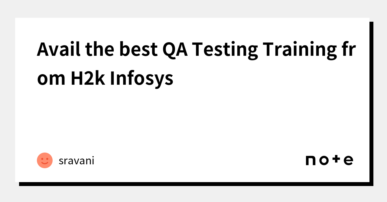 Avail the best QA Testing Training from H2k Infosys｜sravani｜note