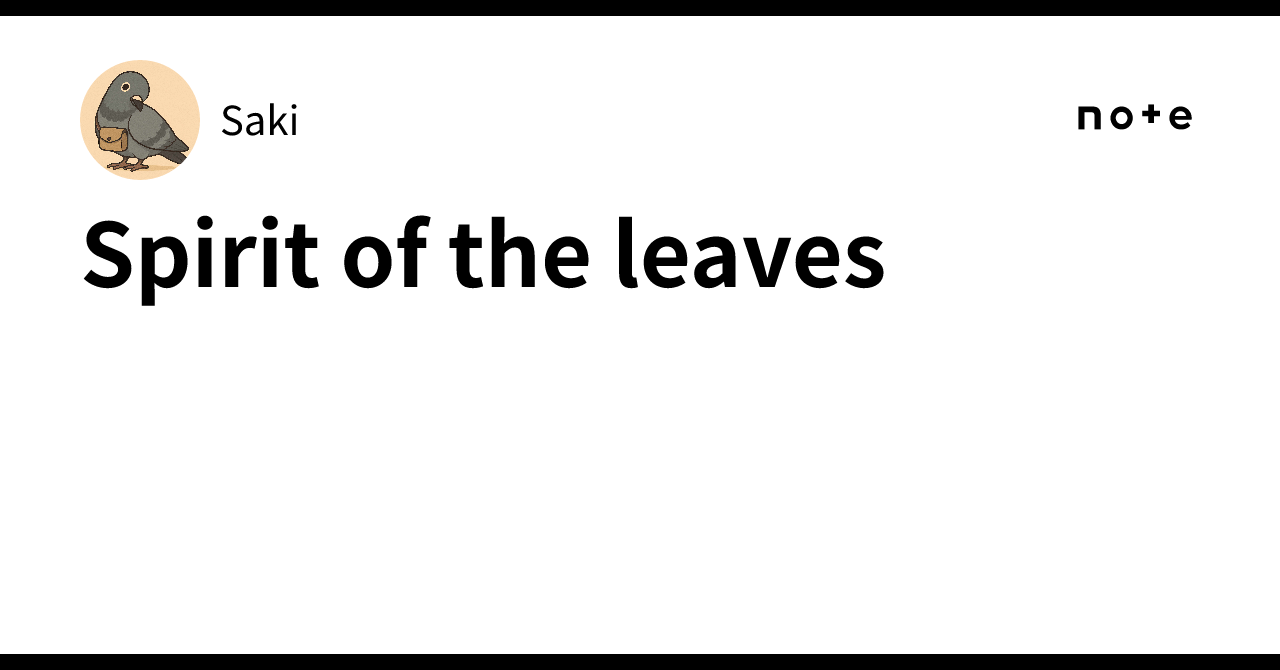 Spirit of the leaves｜Saki