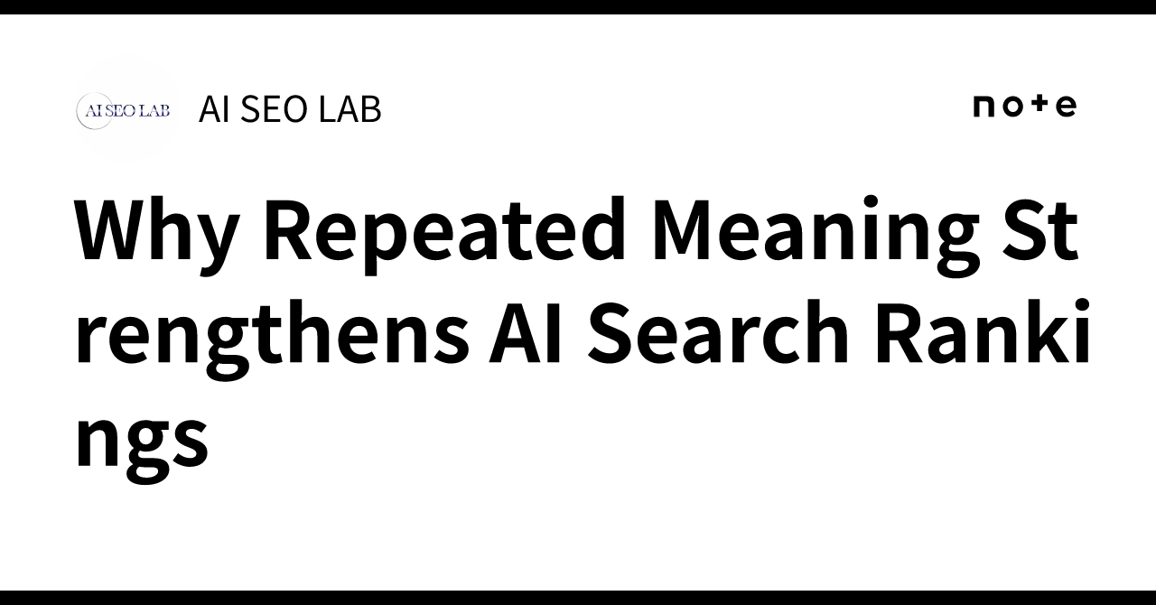 Why Repeated Meaning Strengthens AI Search Rankings｜AI SEO LAB