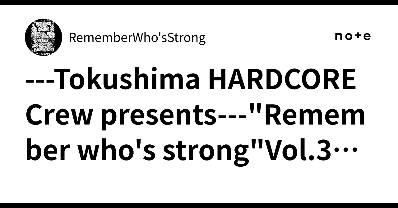 ---Tokushima HARDCORE Crew presents---"Remember who's strong"Vol.3開催します！｜RememberWho'sStrong