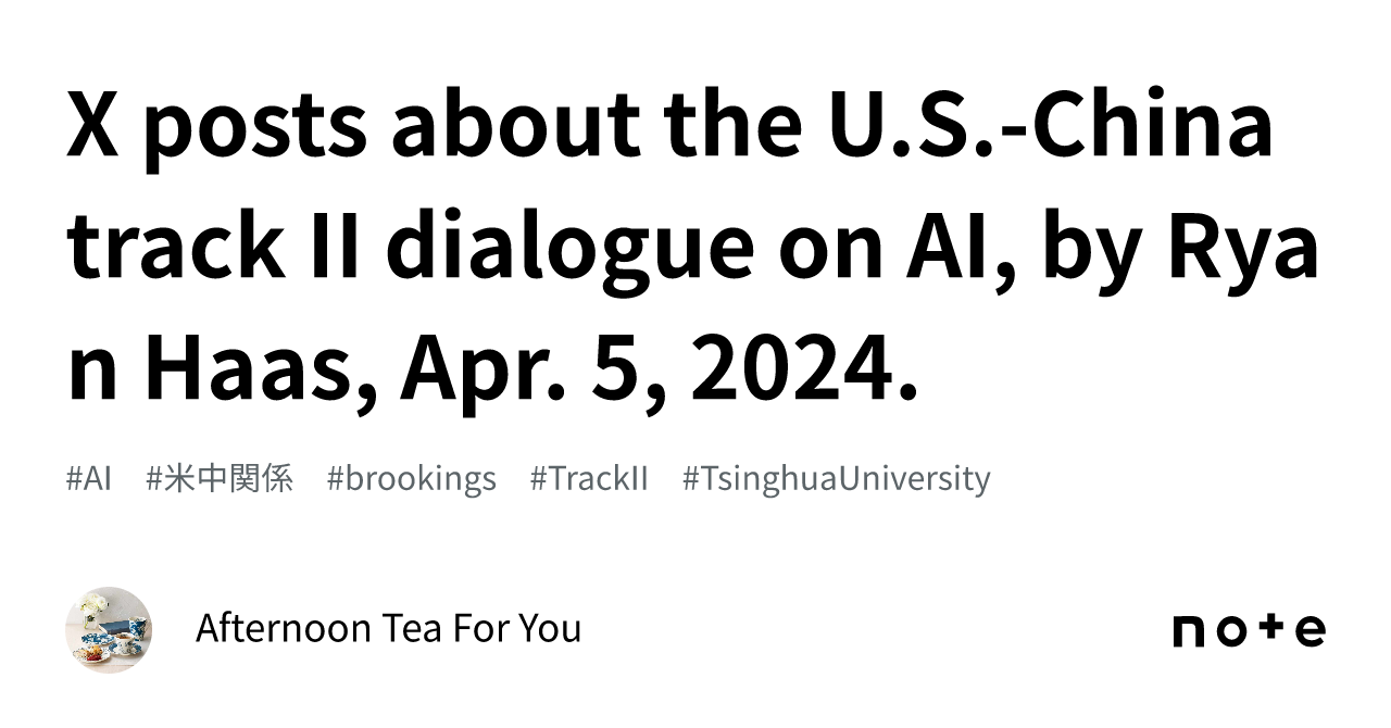 X posts about the U.S.-China track II dialogue on AI, by Ryan Haas, Apr ...