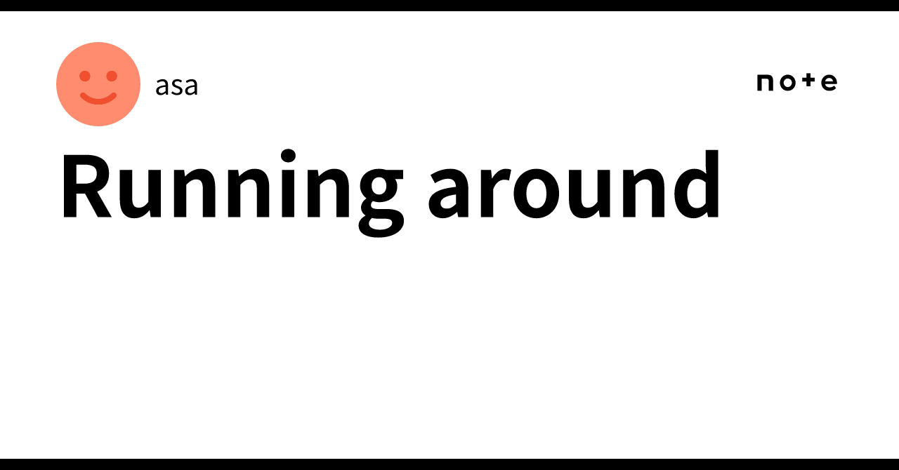 Running around｜asa