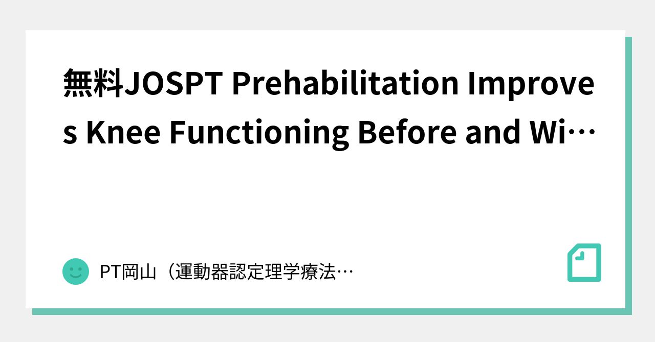 無料JOSPT Prehabilitation Improves Knee Functioning Before and Within the First Year After Total ...