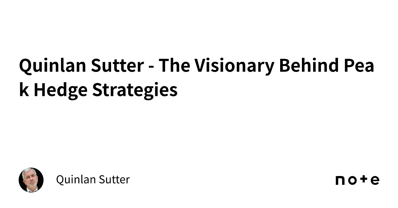 Quinlan Sutter - The Visionary Behind Peak Hedge Strategies｜Quinlan Sutter