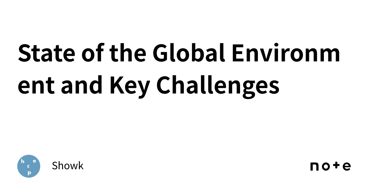 State of the Global Environment and Key Challenges｜Showk