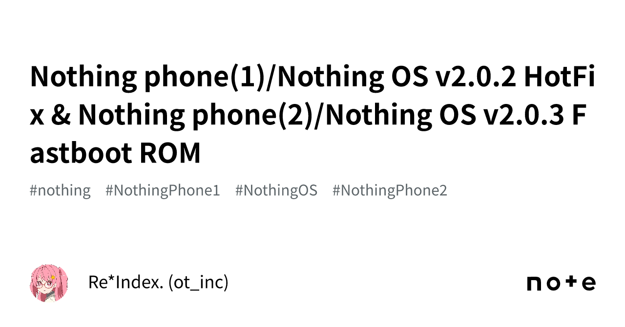 Nothing phone(1)/Nothing OS v2.0.2 HotFix & Nothing phone(2)/Nothing OS v2.0.3 Fastboot ROM｜Re ...
