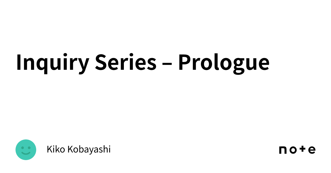 Inquiry Series – Prologue｜Kiko Kobayashi