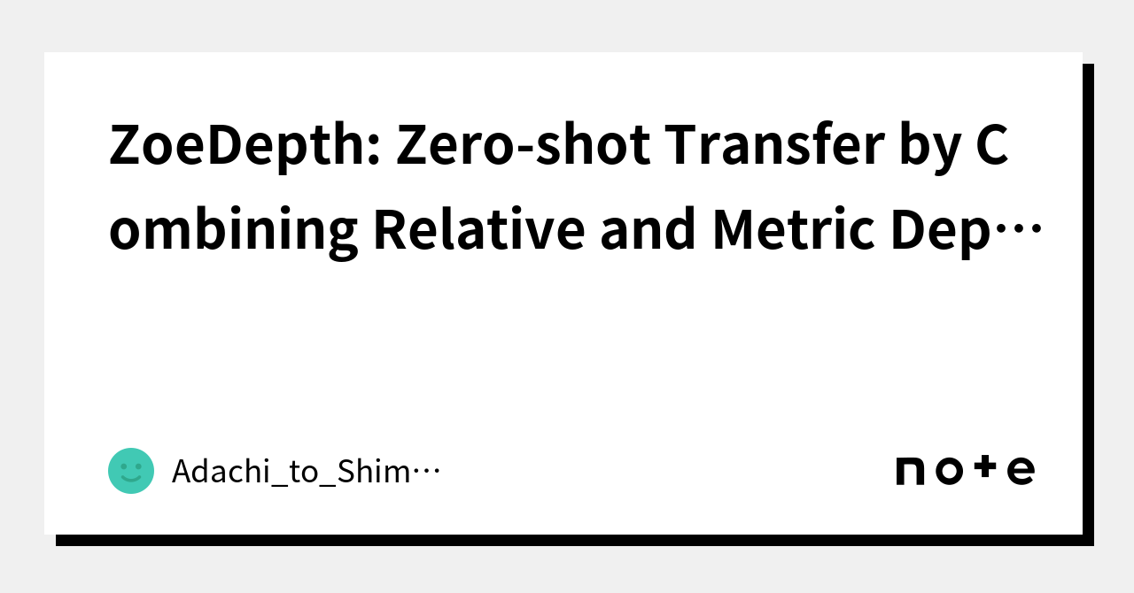 ZoeDepth: Zero-shot Transfer by Combining Relative and Metric Depth ...