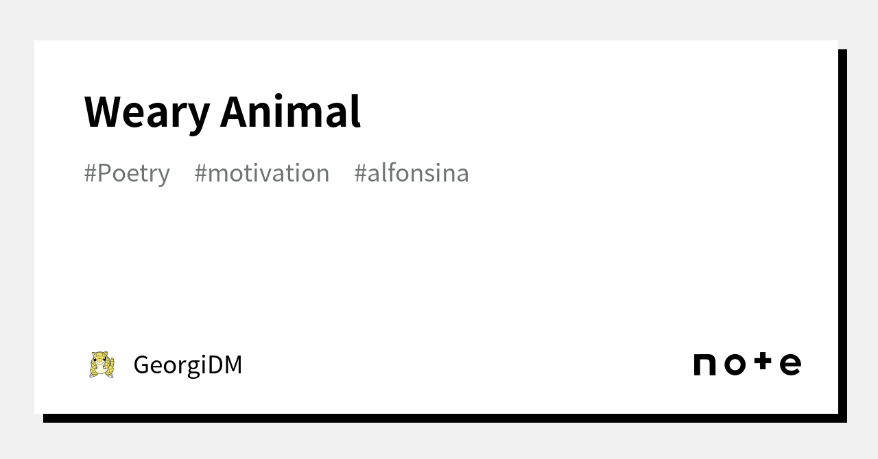 Weary Animal｜GeorgiDM