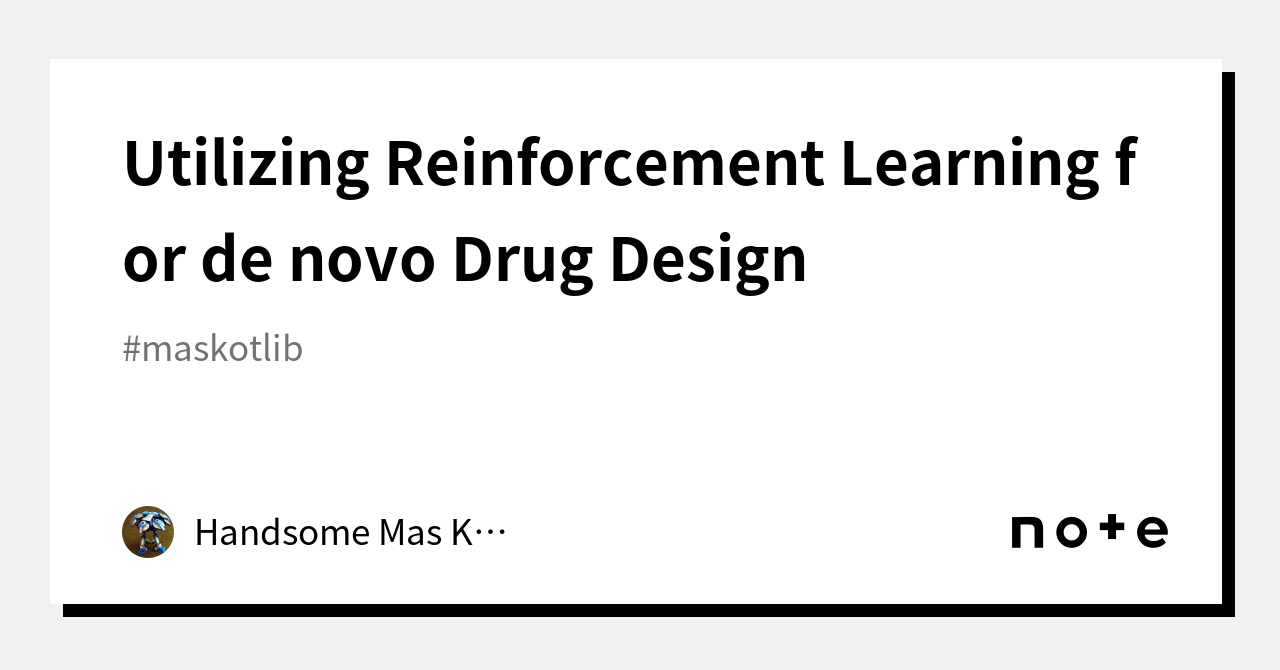 Utilizing Reinforcement Learning for de novo Drug Design｜Handsome Mas ...