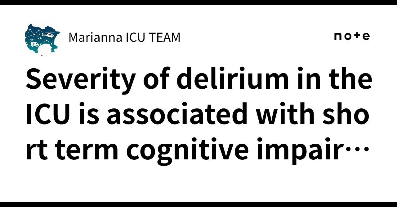 Severity of delirium in the ICU is associated with short term cognitive ...