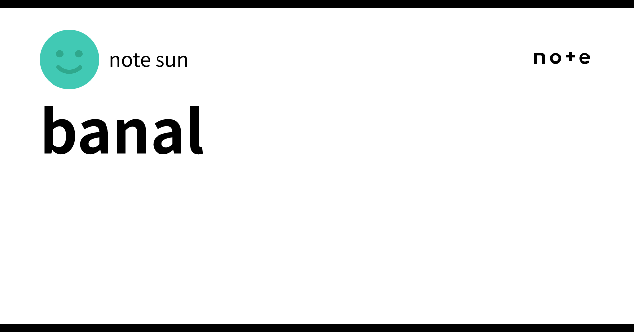 banal｜note sun