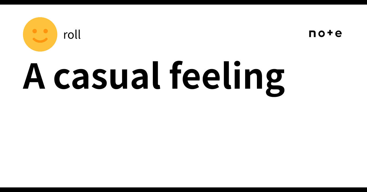 A casual feeling ｜roll