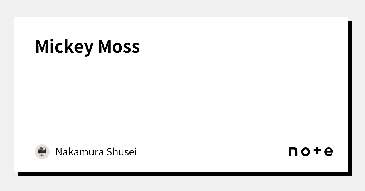 Mickey Moss｜Nakamura Shusei