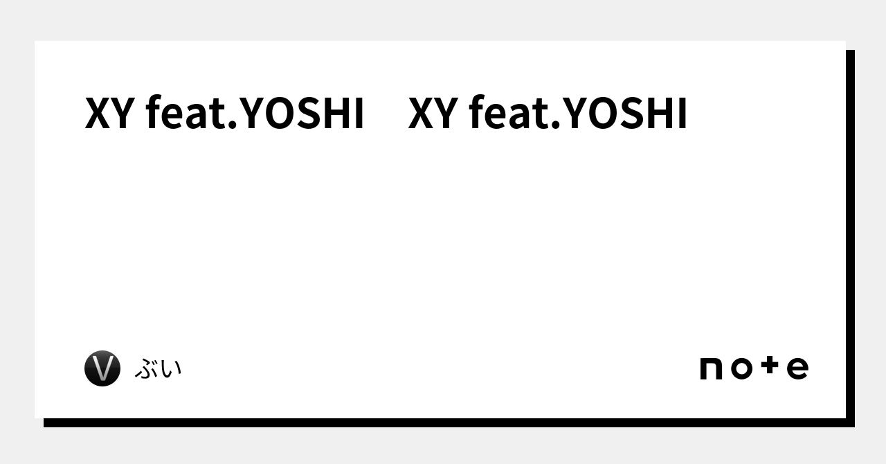 XY feat.YOSHI XY feat.YOSHI｜ぶい