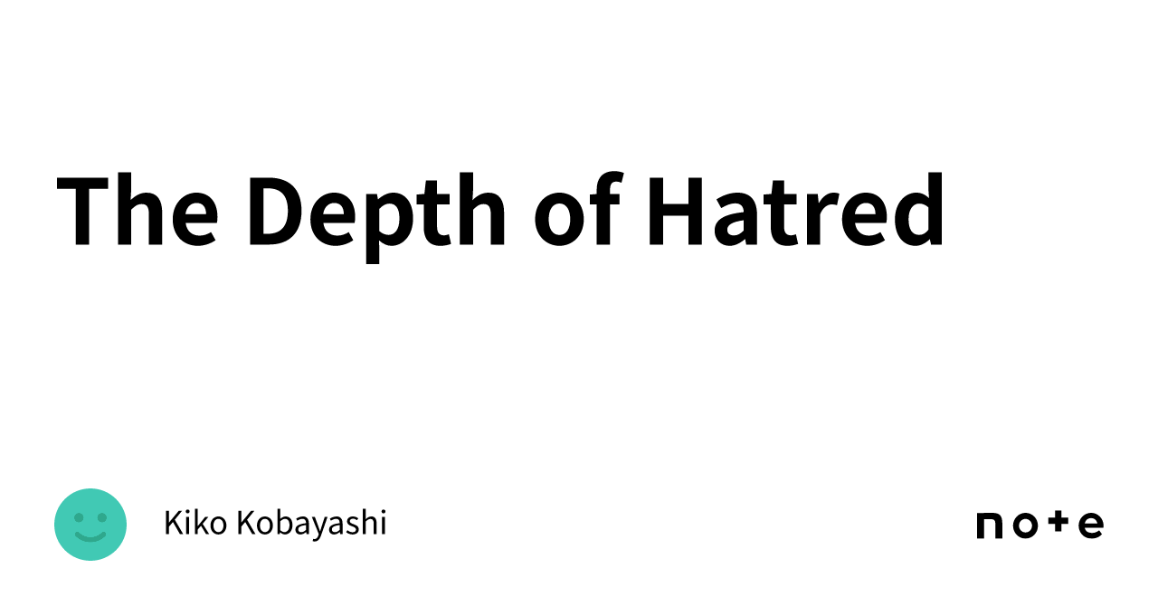 The Depth of Hatred｜Kiko Kobayashi