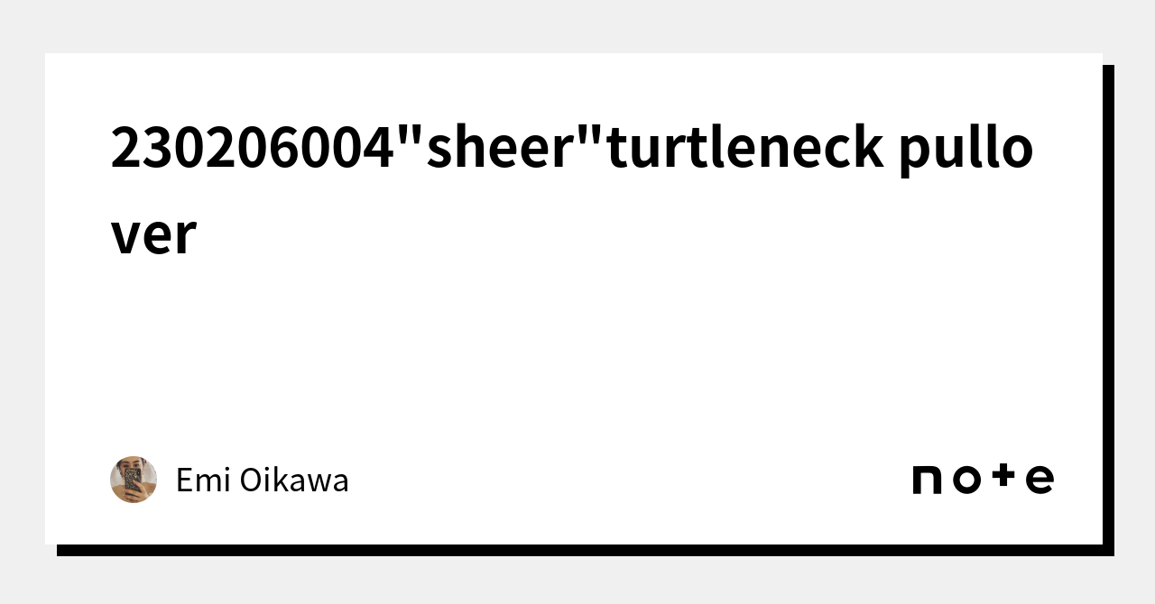 230206004"sheer"turtleneck pullover｜Emi Oikawa｜note