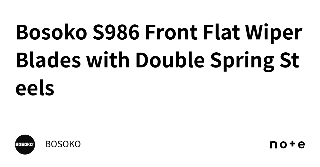 Bosoko S986 Front Flat Wiper Blades with Double Spring Steels｜BOSOKO