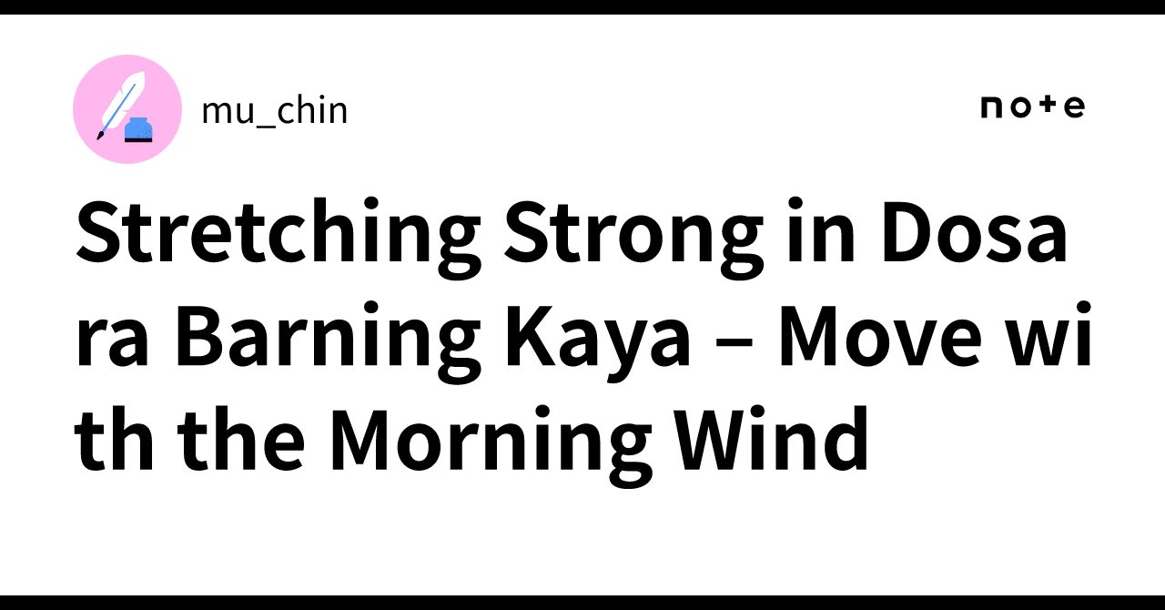 Stretching Strong in Dosara Barning Kaya – Move with the Morning Wind ...