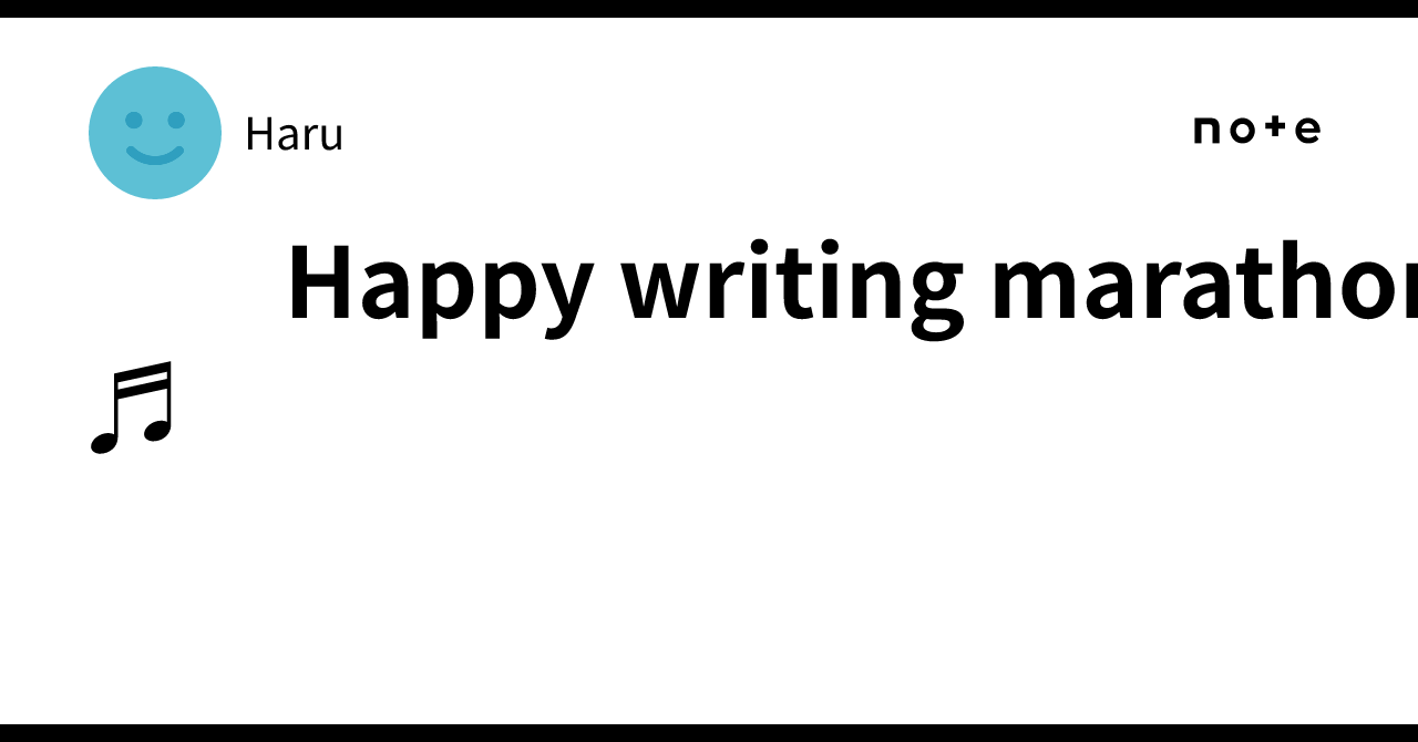 Happy writing marathon ♬｜Haru