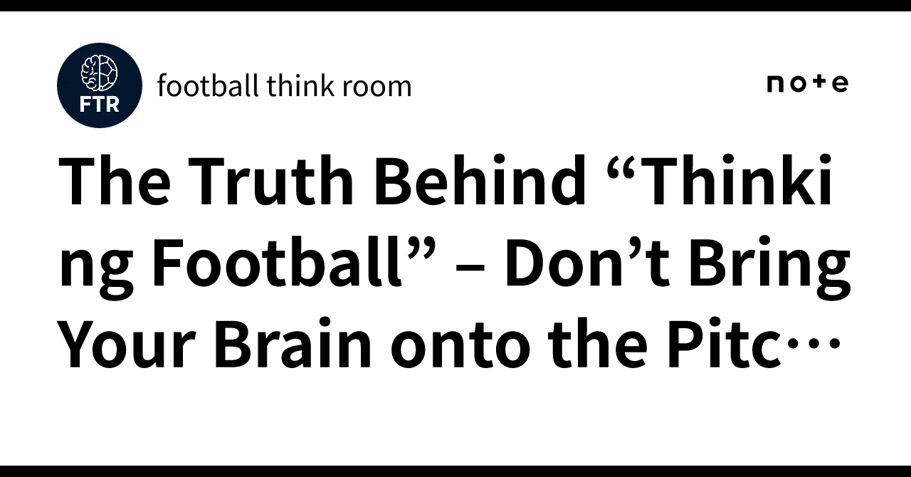 The Truth Behind “Thinking Football” – Don’t Bring Your Brain onto the ...