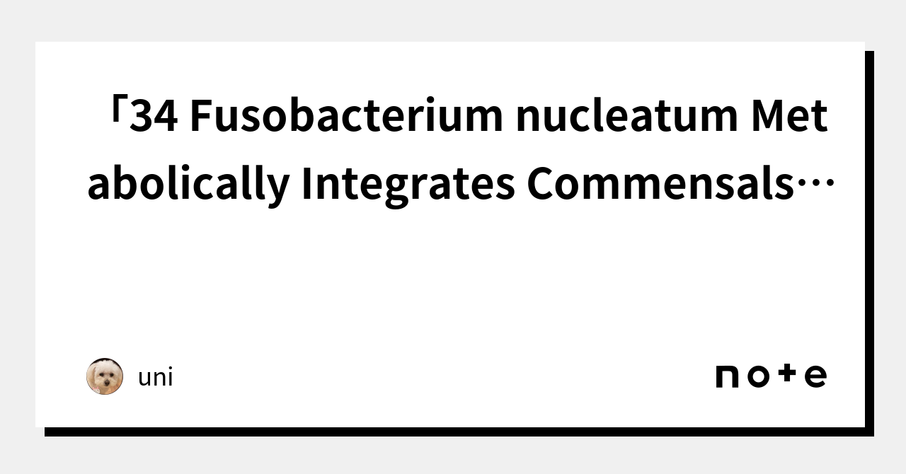 「34 Fusobacterium nucleatum Metabolically Integrates Commensals and ...
