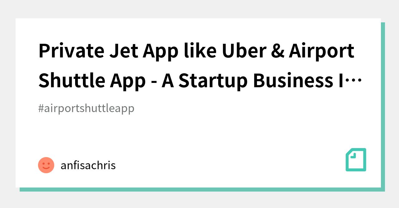 Private Jet App like Uber & Airport Shuttle App - A Startup Business ...