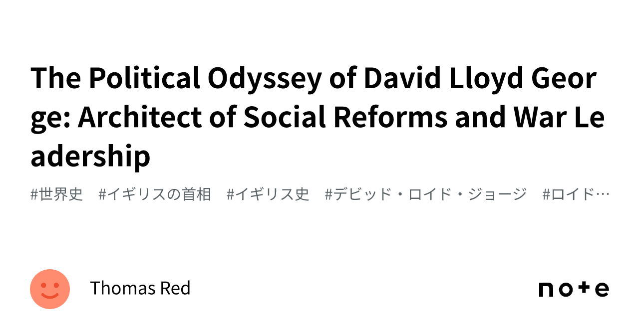 The Political Odyssey of David Lloyd George: Architect of Social ...