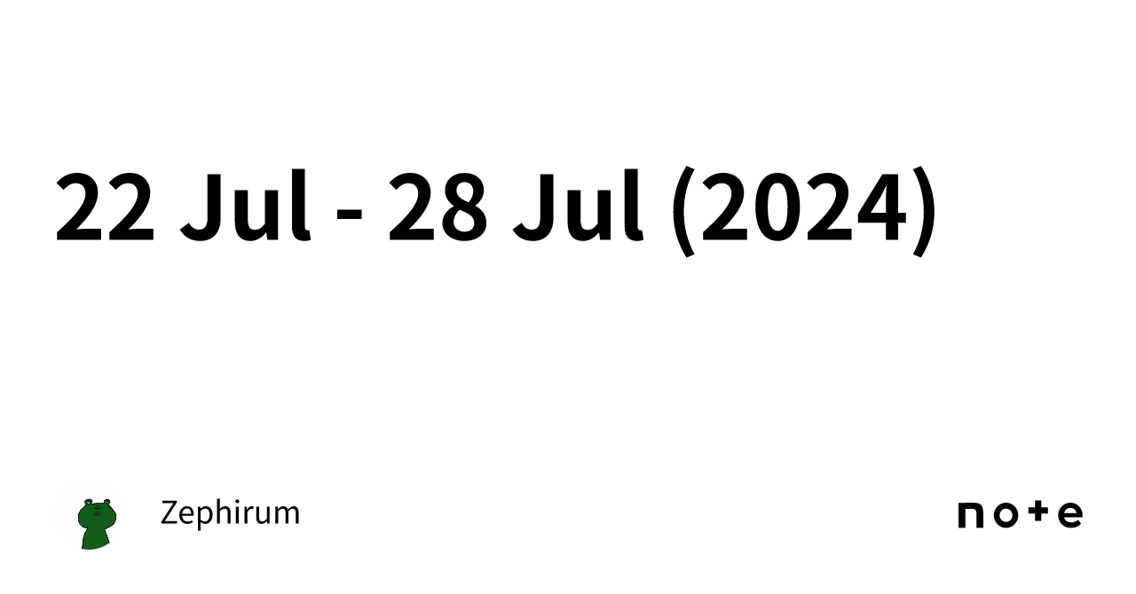 22 Jul - 28 Jul (2024)｜Zephirum