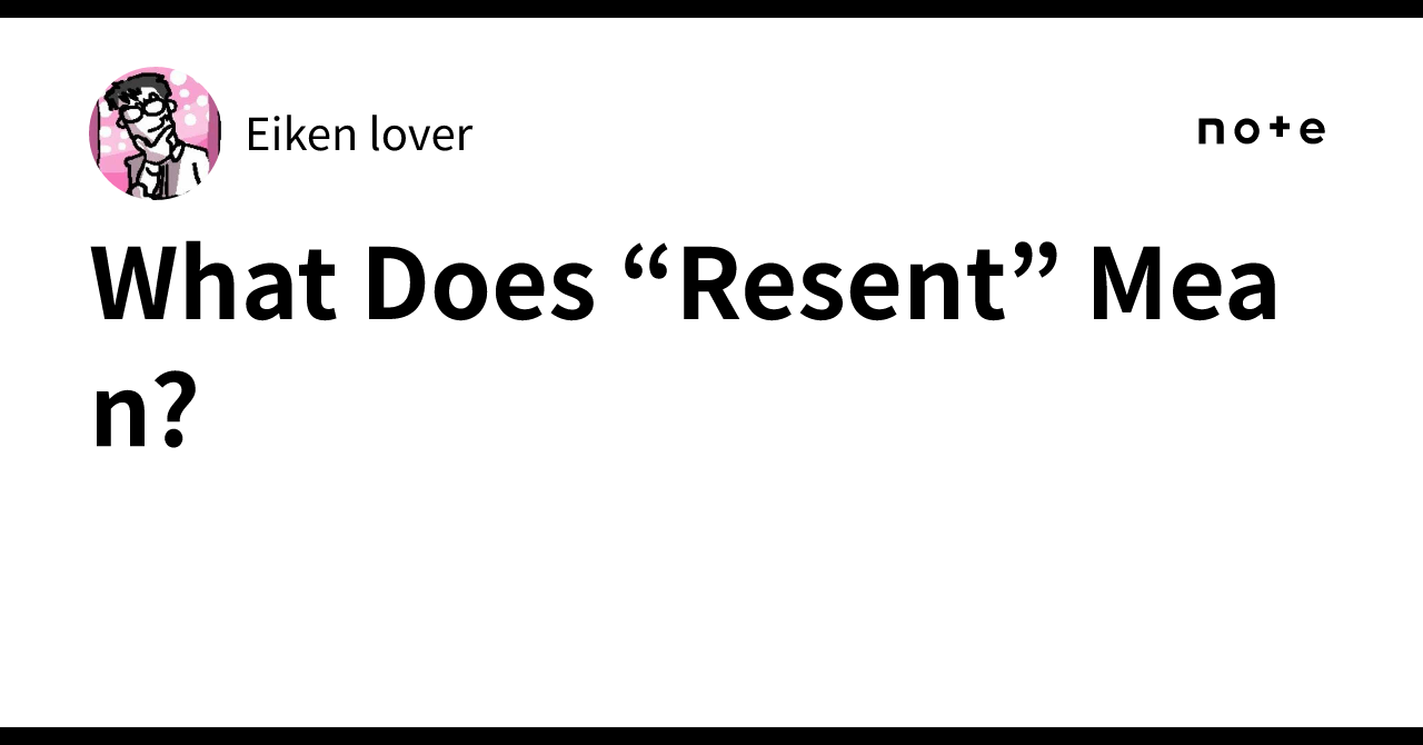 What Does “Resent” Mean?｜Eiken lover