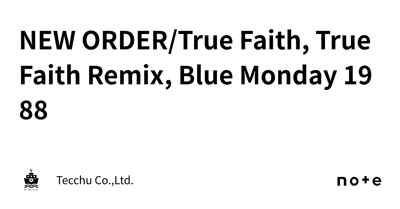 NEW ORDER/True Faith, True Faith Remix, Blue Monday 1988｜Tecchu Co.,Ltd.