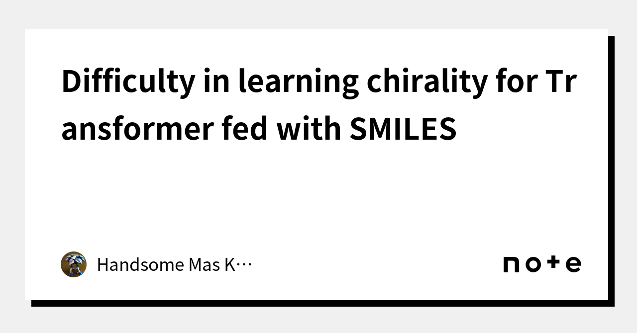 Difficulty in learning chirality for Transformer fed with SMILES｜Ikemen Mas Kot