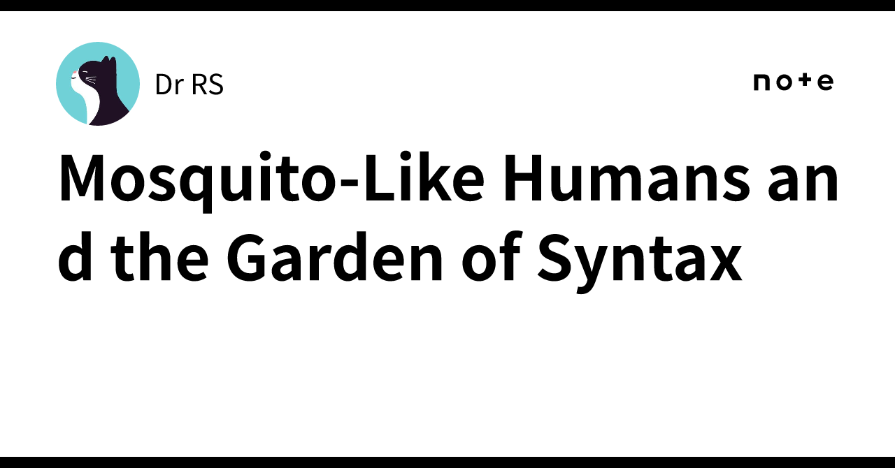 🦟 Mosquito-Like Humans and the Garden of Syntax｜Dr RS