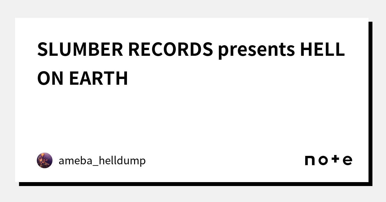 SLUMBER RECORDS presents HELL ON EARTH｜ameba_helldump