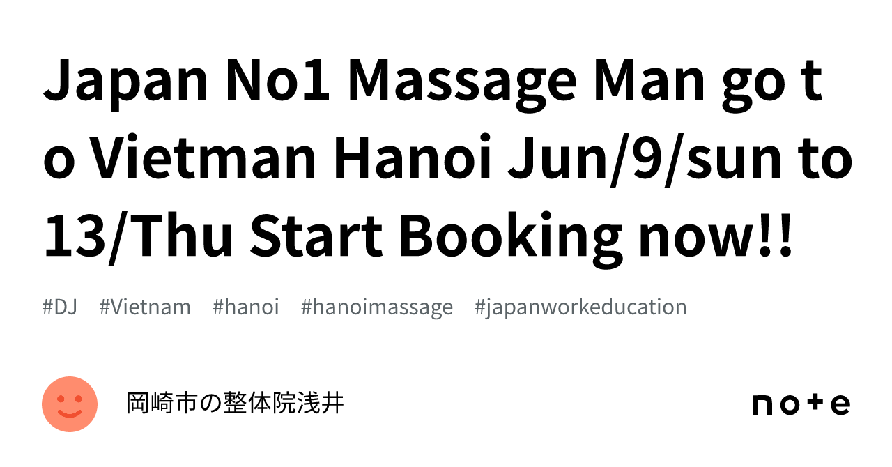 Japan No1 Massage Man go to Vietman Hanoi Jun/9/sun to 13/Thu Start Booking now!!｜岡崎市の整体院浅井