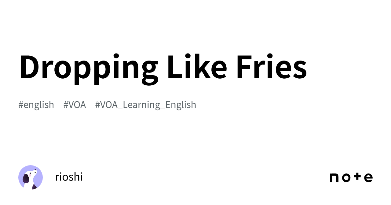 Dropping Like Fries ｜rioshi