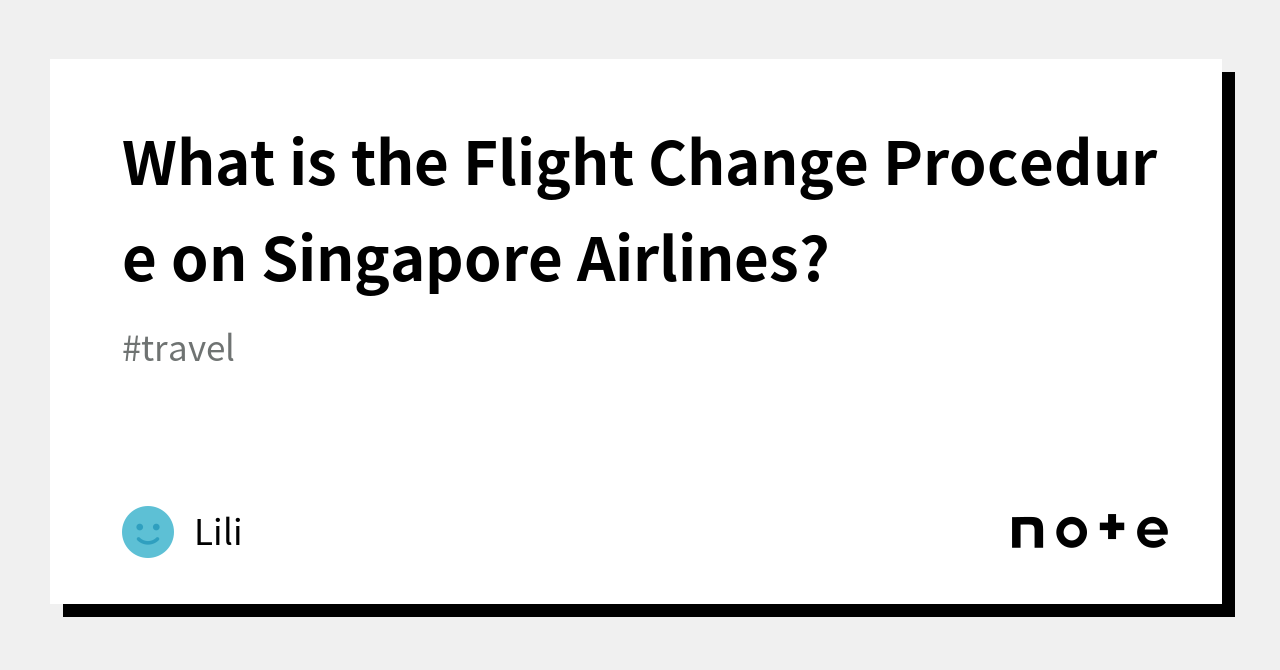 What is the Flight Change Procedure on Singapore Airlines?｜Lili