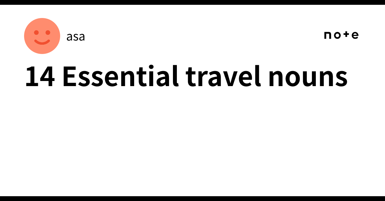 14 Essential travel nouns｜asa