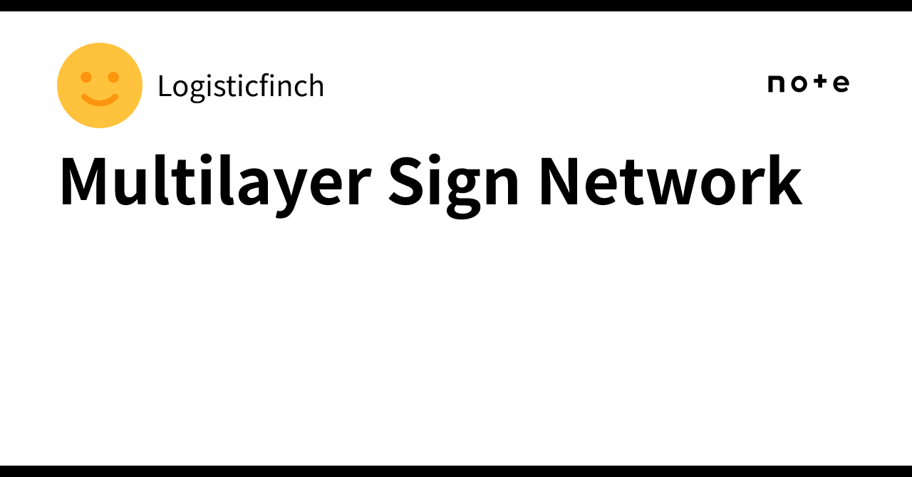 Multilayer Sign Network｜Logisticfinch