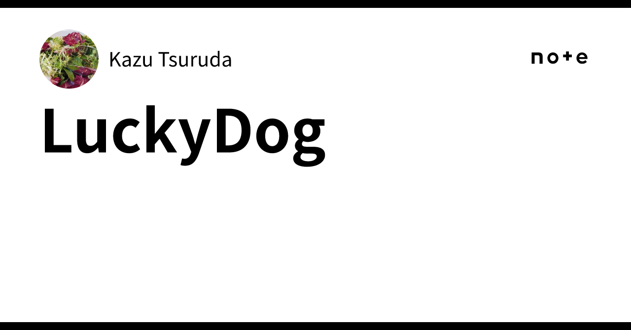 LuckyDog｜Kazu Tsuruda