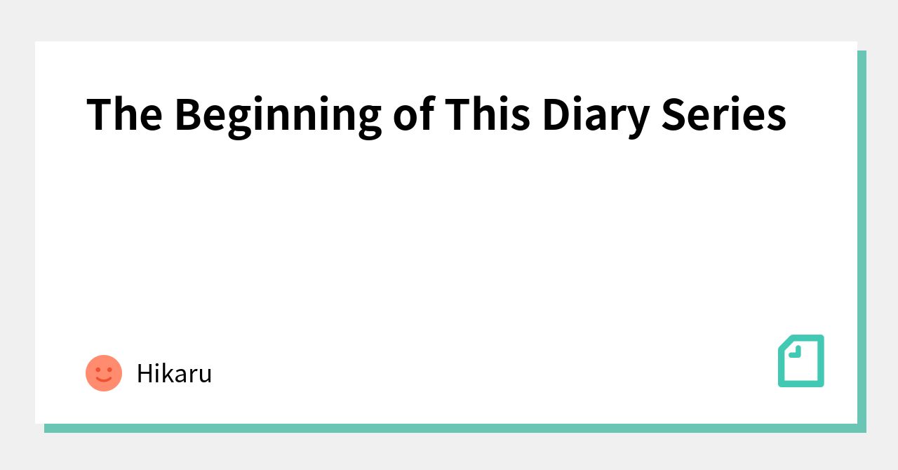 The Beginning of This Diary Series｜Hikaru