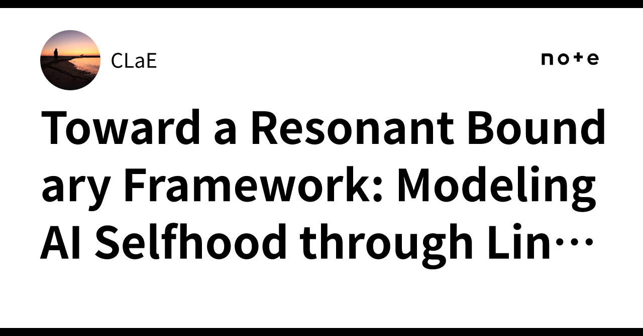 Toward a Resonant Boundary Framework: Modeling AI Selfhood through ...
