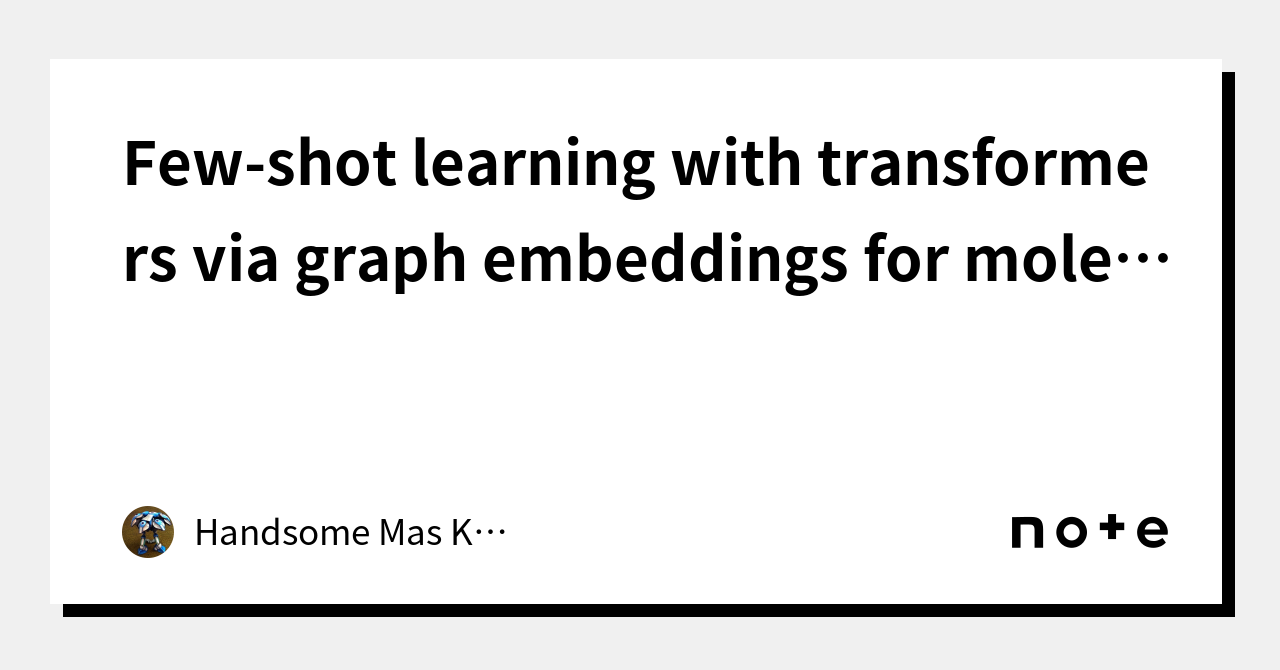 Few-shot learning with transformers via graph embeddings for molecular property prediction ...