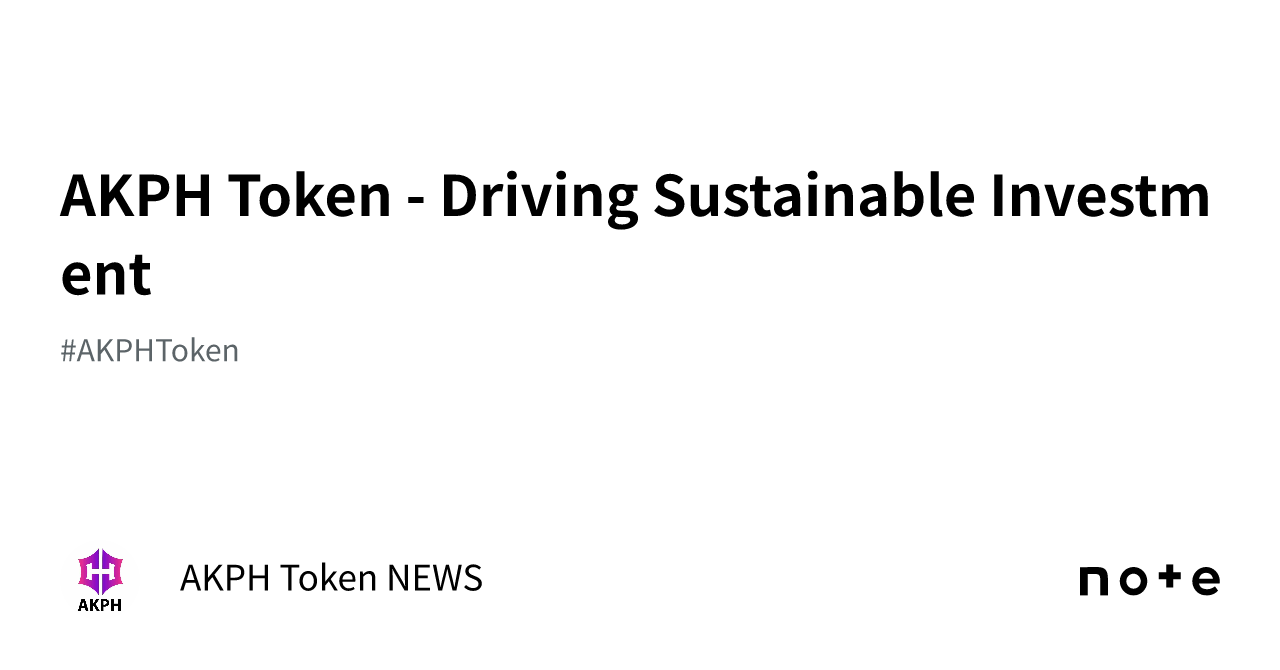 AKPH Token - Driving Sustainable Investment｜AKPH Token NEWS