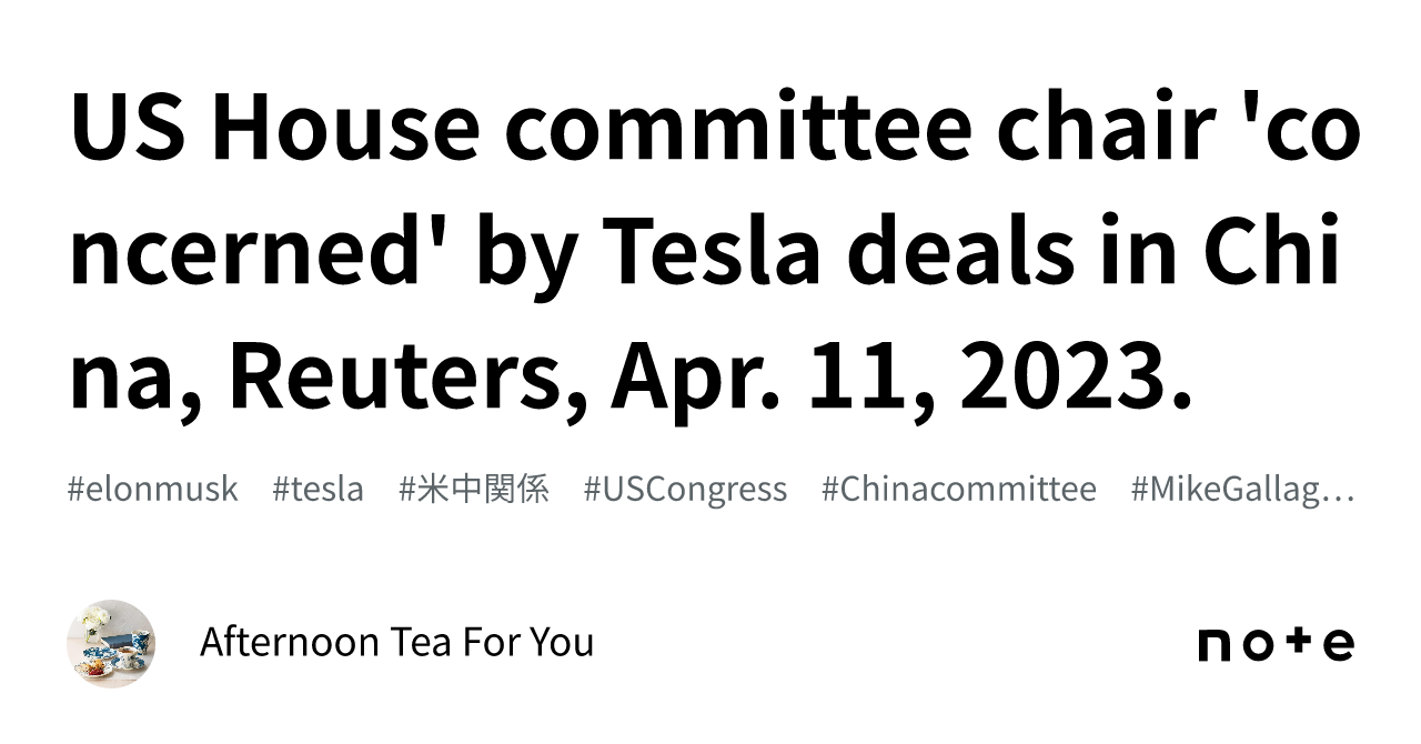 US House committee chair 'concerned' by Tesla deals in China, Reuters ...
