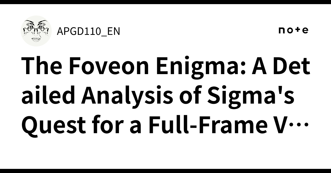 The Foveon Enigma: A Detailed Analysis of Sigma's Quest for a Full ...