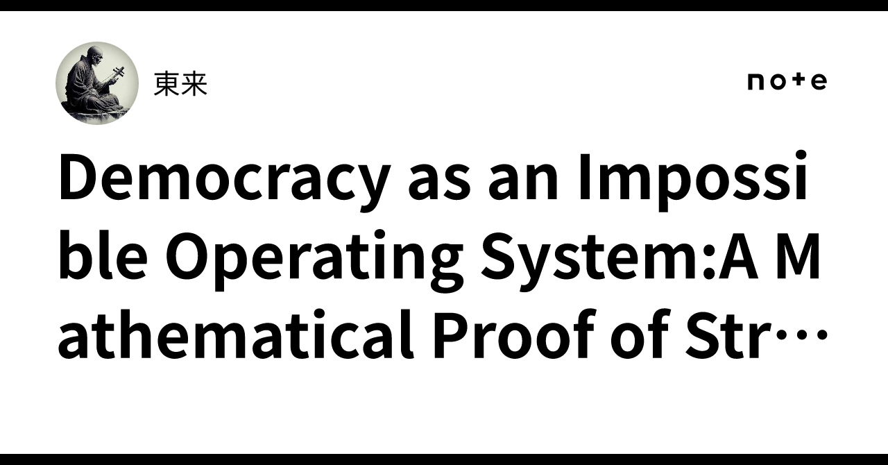 Democracy as an Impossible Operating System:A Mathematical Proof of ...
