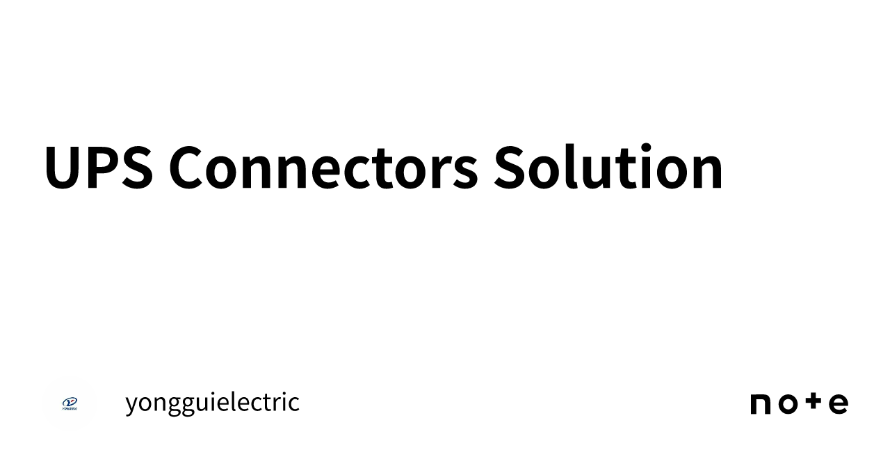 UPS Connectors Solution｜yongguielectric