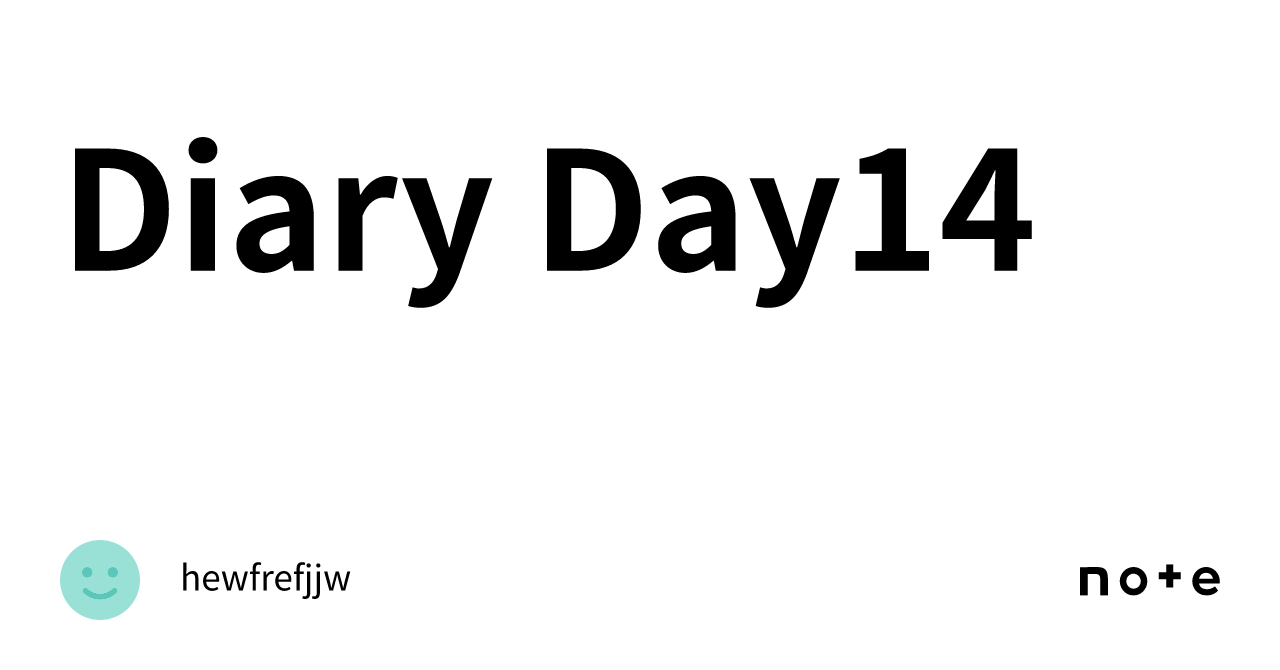 Diary Day14｜hewfrefjjw