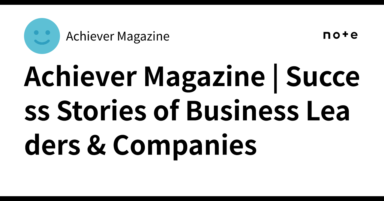 Achiever Magazine | Success Stories of Business Leaders & Companies ...